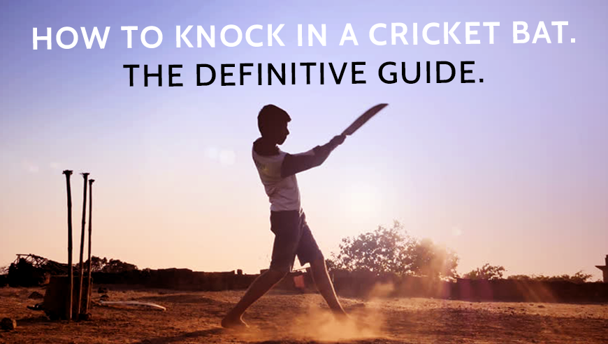 How to Knock In a Cricket Bat: Definitive Guide