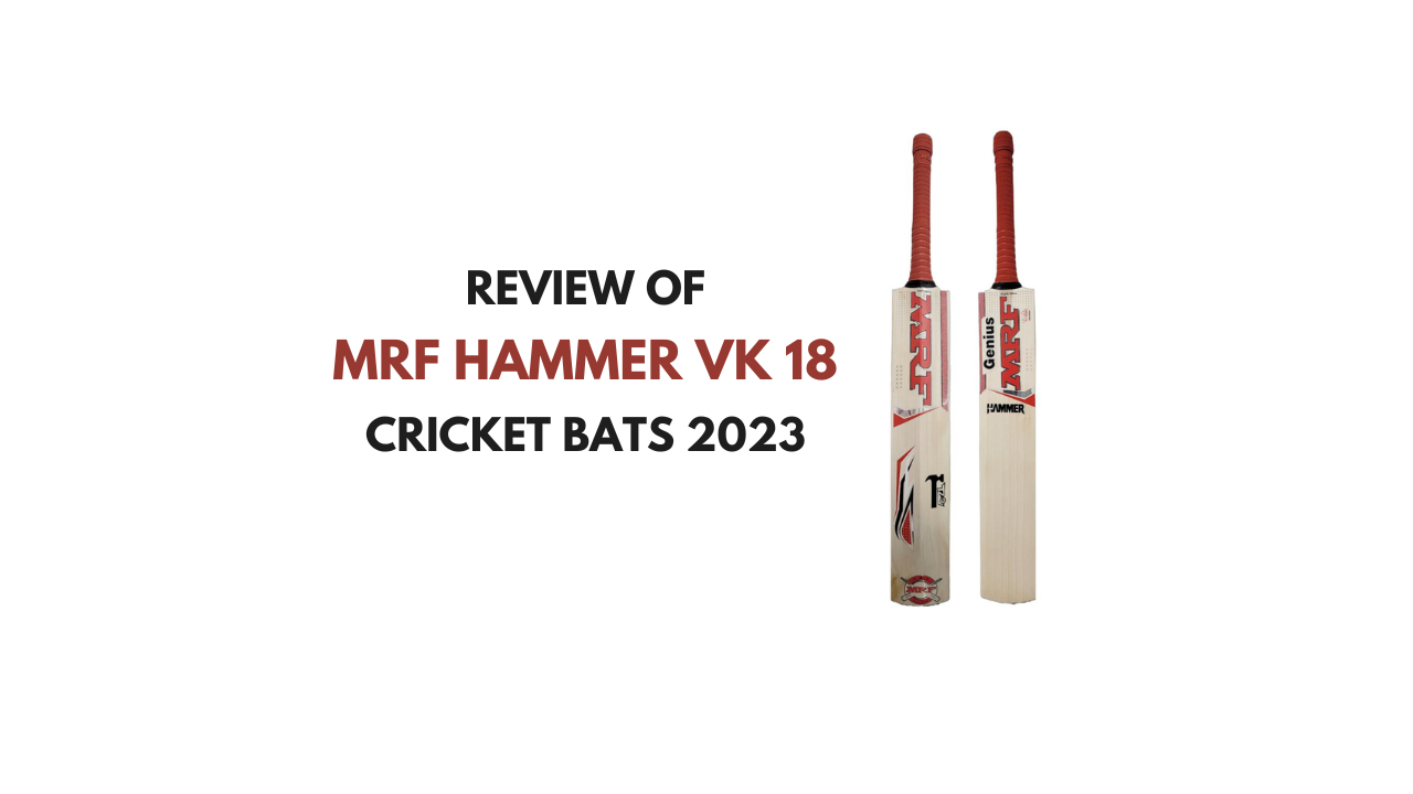 MRF Hammer VK 18 Cricket Bats 2023: Review and Summary