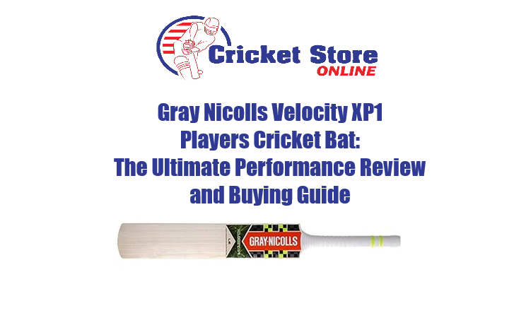 Gray Nicolls Velocity XP1 Players Cricket Bat: The Ultimate Performanc