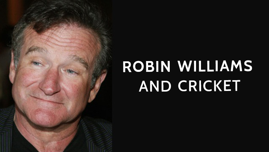 Robin Williams and Cricket