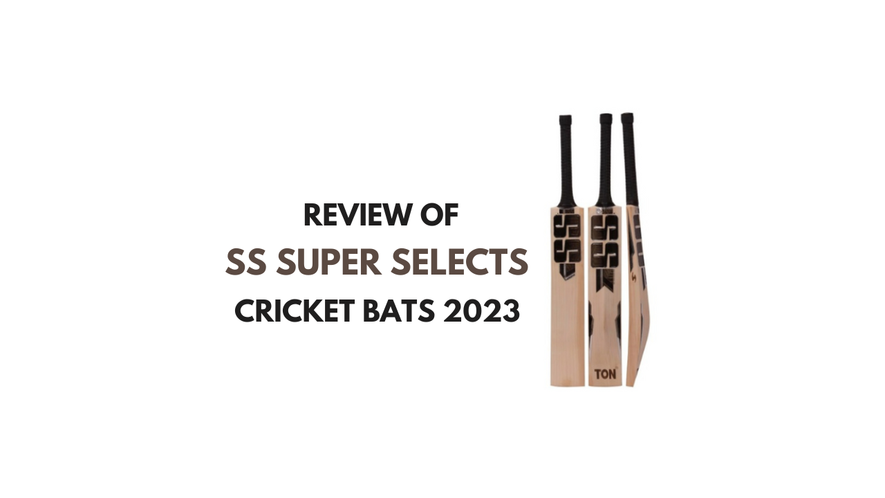 SS Super Select Cricket Bats 2023: Review Summary