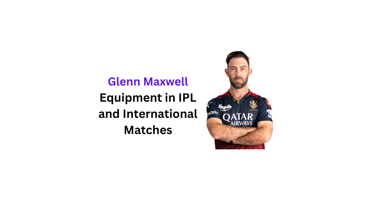 Glenn Maxwell's Cricket Gear: IPL and International Matches
