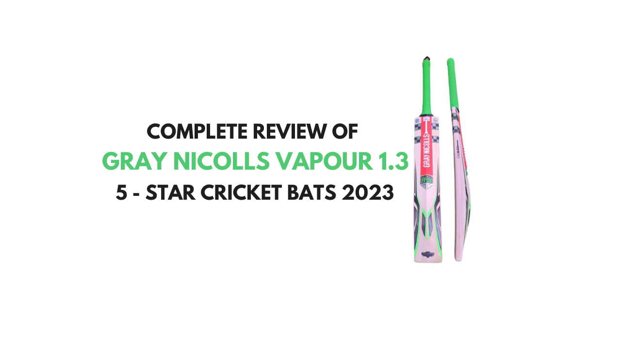 Gray-Nicolls Vapour 13 5-Star Cricket Bat Review